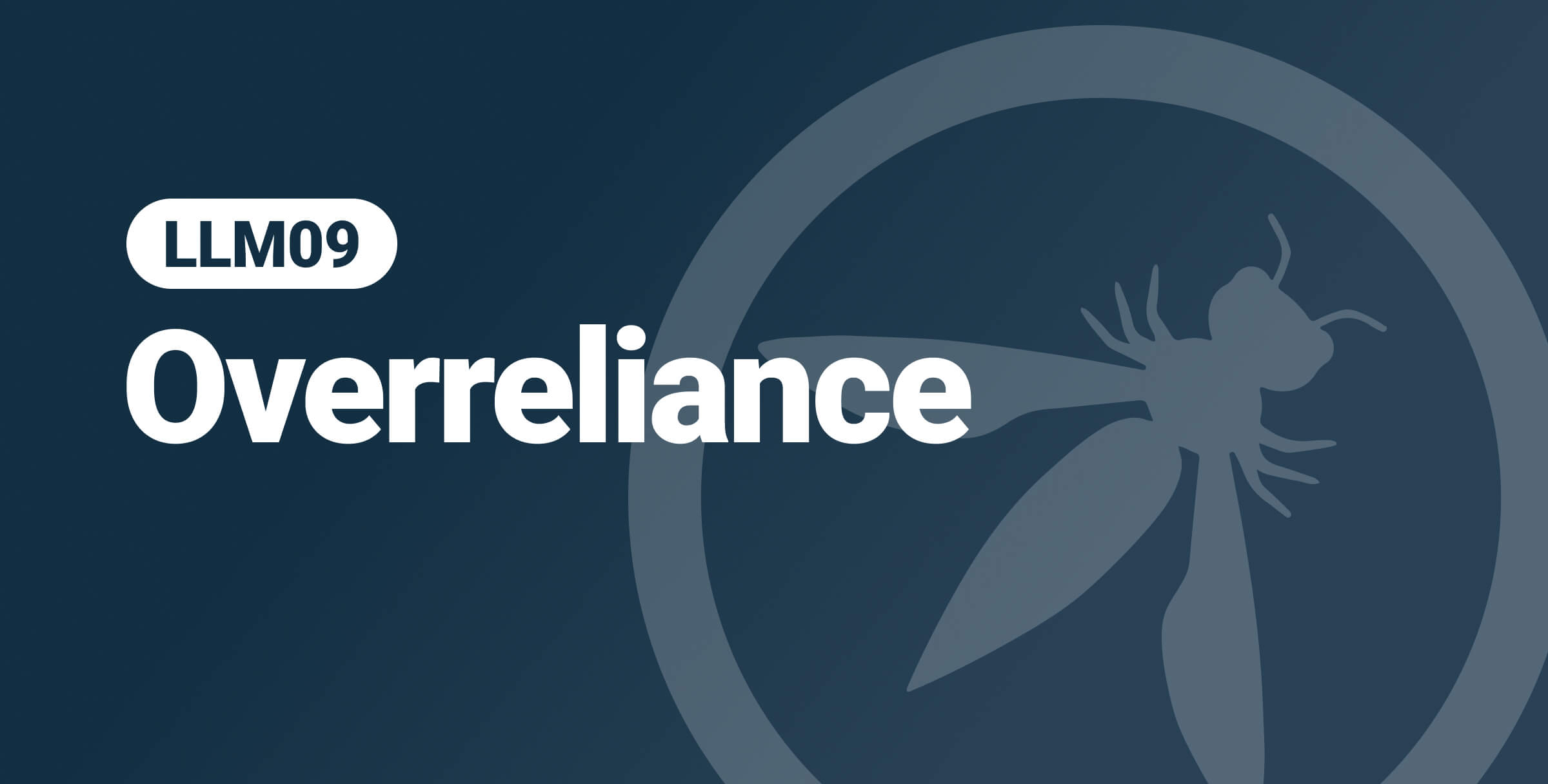 LLM09: Overreliance - OWASP Gen AI Security Project